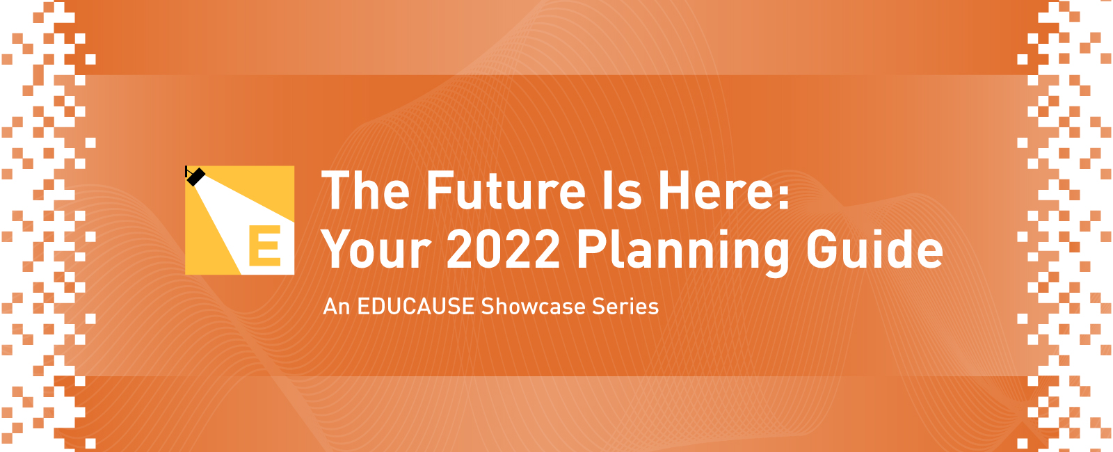 The Future Is Here: Your 2022 Planning Guide | EDUCAUSE